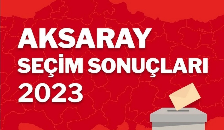 Aksaray’da Siyasi Partilerin Aldıkları Oylar | Aksaray Son Dakika